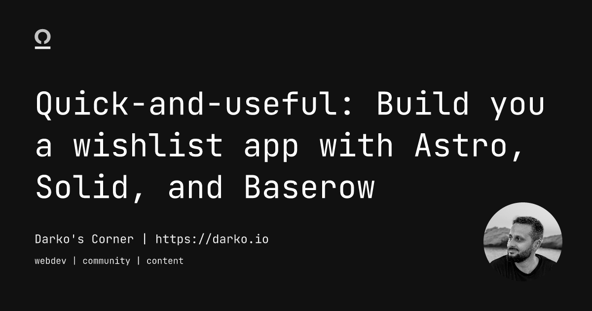 Quick-and-useful: Build you a wishlist app with Astro, Solid, and Baserow